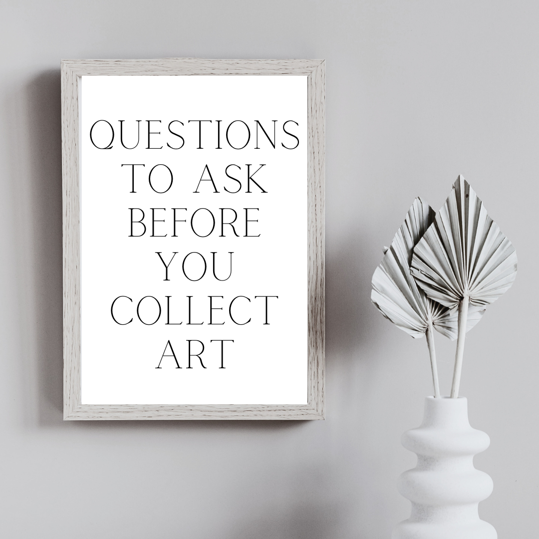 Questions to Ask Before you Collect Art – Arte Luna Gallery