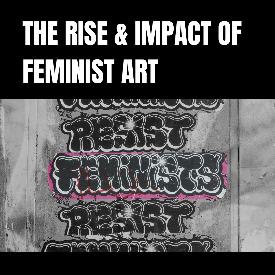 Exploring the Rise & Impact of Feminist Art – Arte Luna Gallery