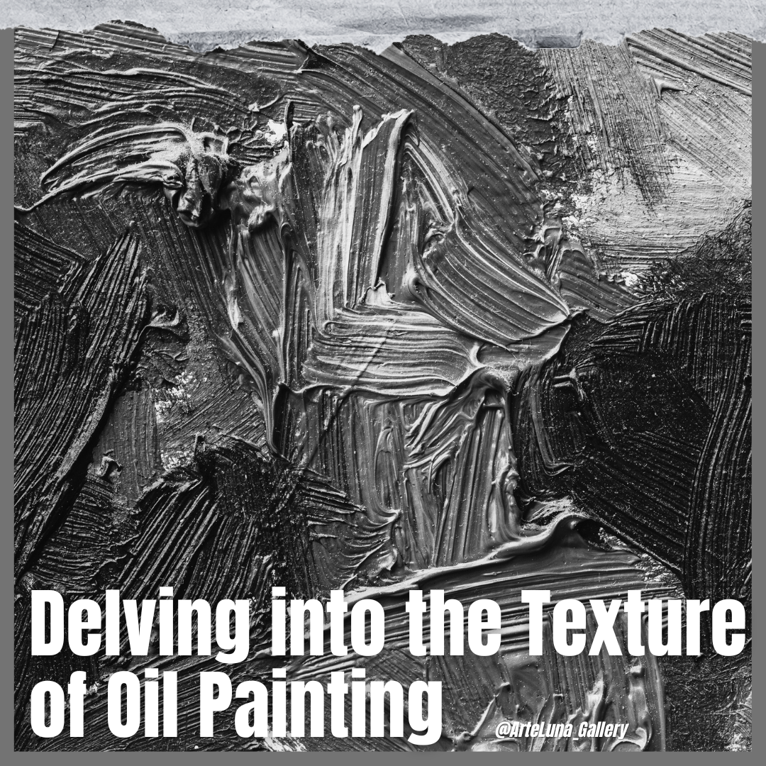 Delving into the Texture of Oil Paint – Arte Luna Gallery